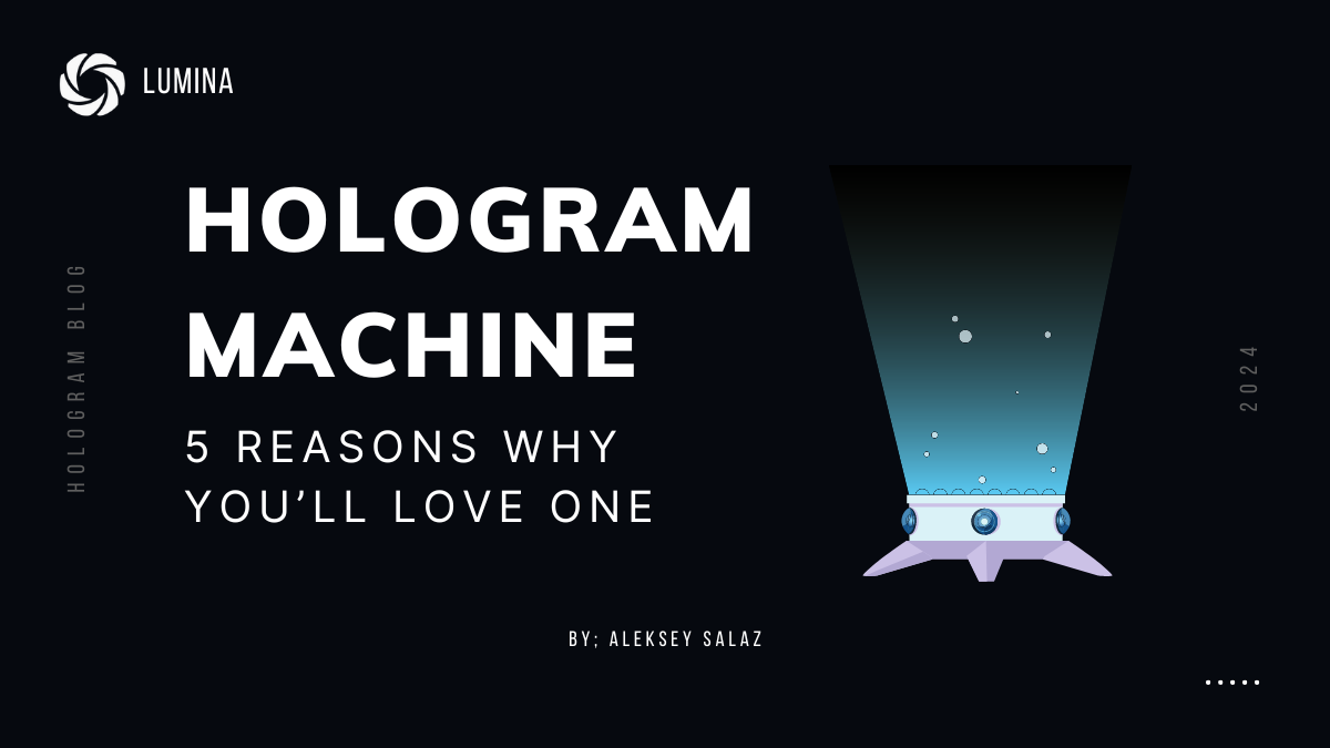 Hologram Machines: 5 Reasons Why You'll Love Them